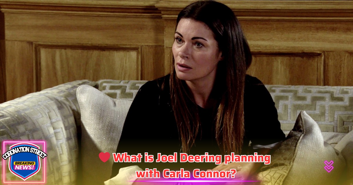 Carla Connor falls prey to Joel Deering in his latest sick scheme in ...